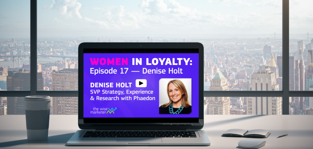Women in Loyalty™ continues with Denise Holt - The Wise Marketer